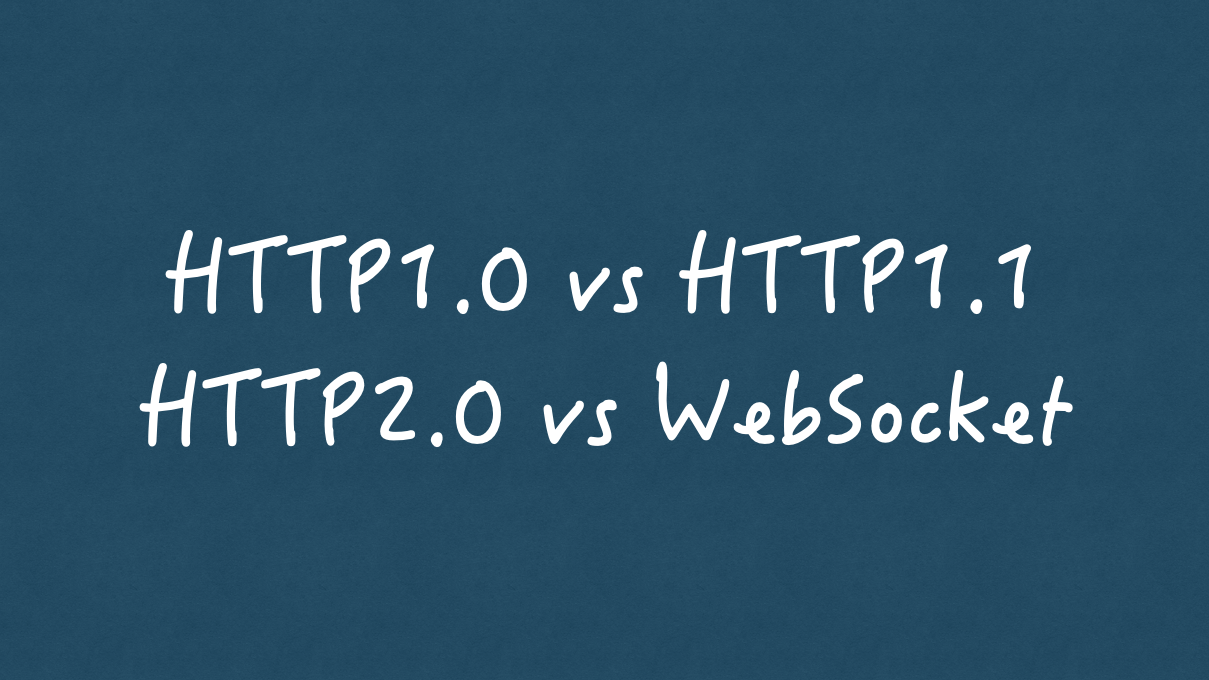 HTTP1.0 vs HTTP1.1 (feat. HTTP2.0 vs WebSocket)